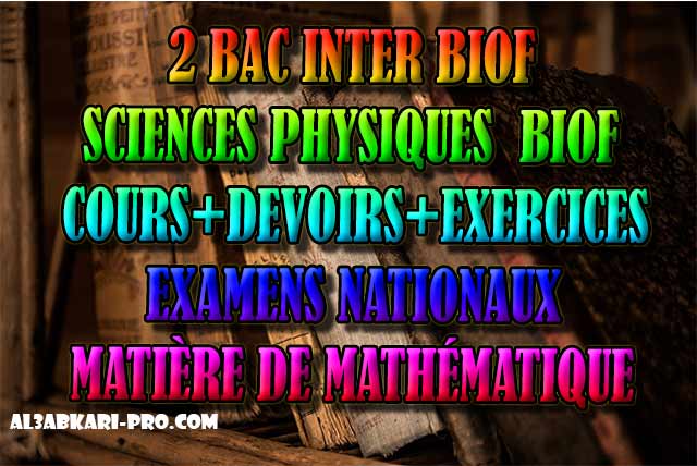 2 BAC SCIENCES PHYSIQUES BIOF MATIÈRE MATHÉMATIQUE