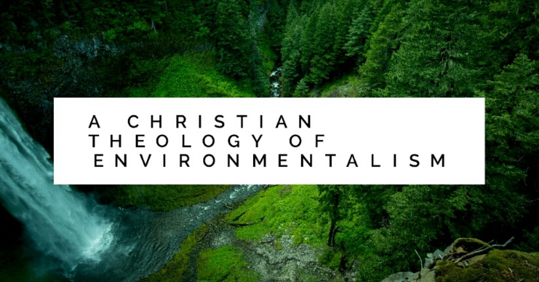 Eco-Theology - A Christian Theology of Environmentalism
