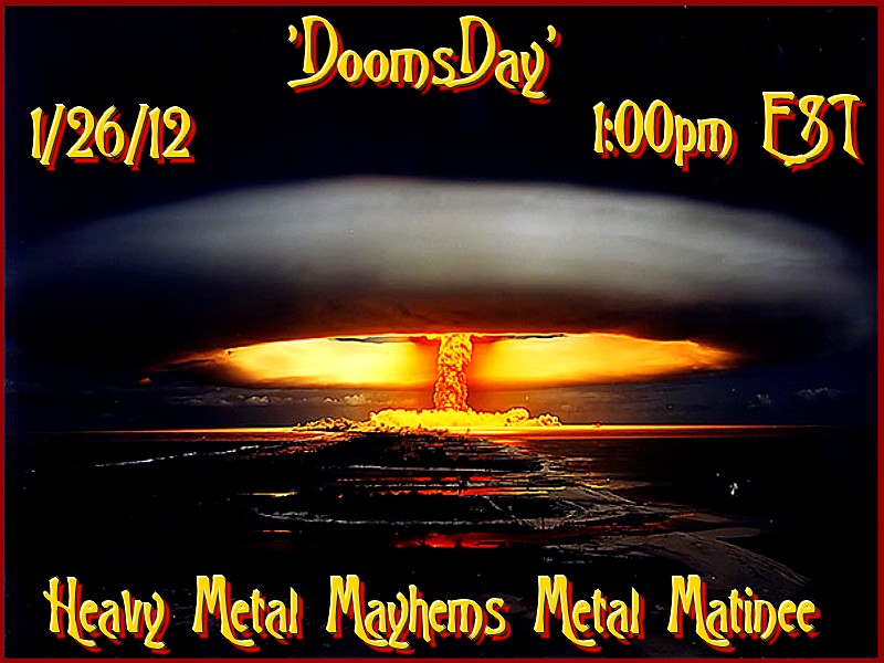 The Heavy Metal Mayhem Radio Show: "Doomsday" 1/26/12 On The Metal Matinee