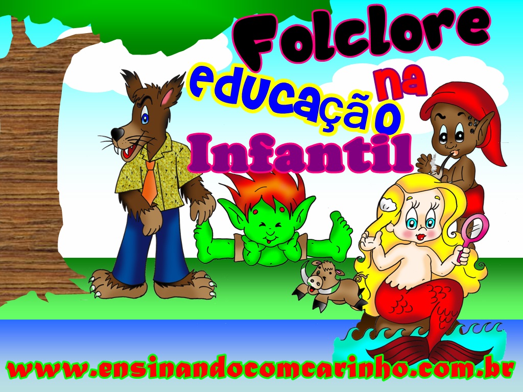 Como trabalhar o folclore na educação infantil - ENSINANDO COM CARINHO