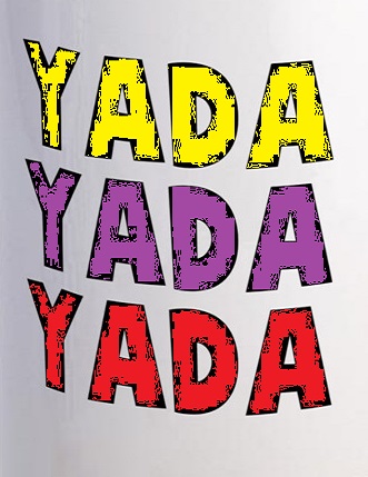 It's NOT about me: Yada yada yada