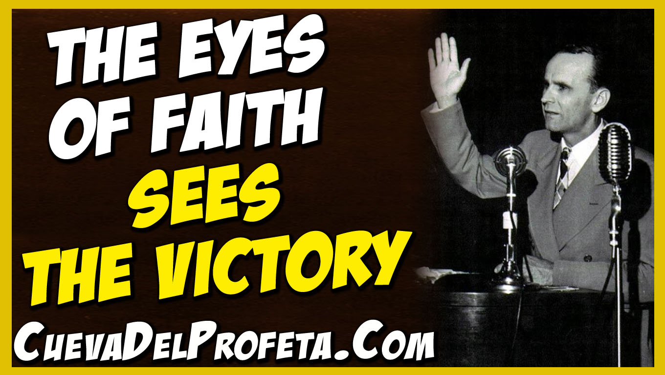 The eyes of faith sees the victory | Mensajes de William Branham