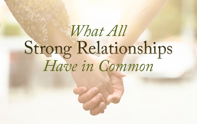 What Strong Relationships Have In Common - Wrapped Dreams