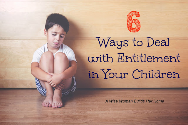 A Wise Woman Builds Her Home: 6 Ways to Deal with Entitlement in Your ...
