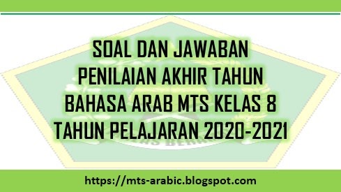 Soal dan Jawaban PAT Bahasa Arab MTs Kelas 8 Tahun Pelajaran 2020-2021 ~ MTS ARABIC