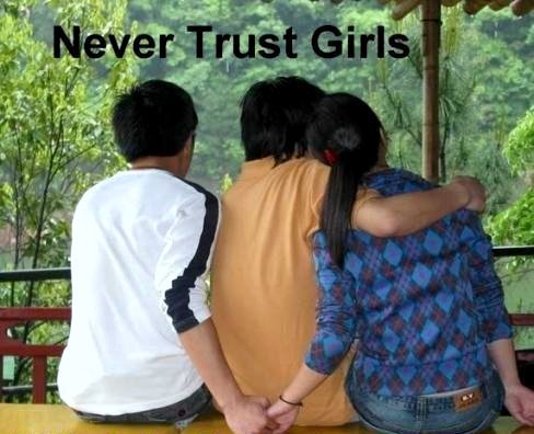 never ever trust girls