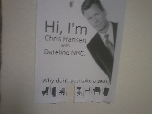 Hi, i'm Chris Hansen with Dateline NBC, why don't you take a seat