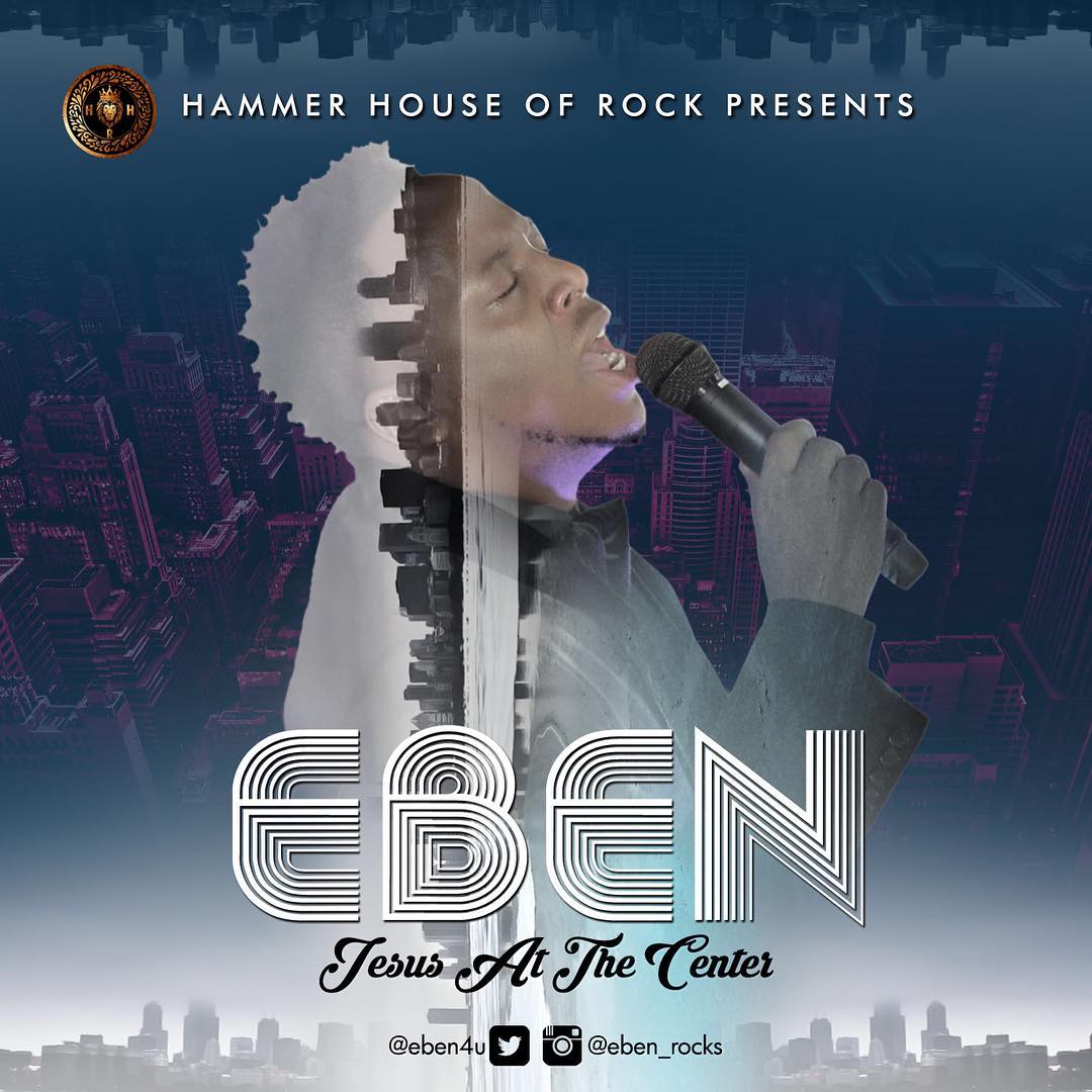 Believers Companion Song Of The Year: EBEN – Jesus At The Center | @Eben4u