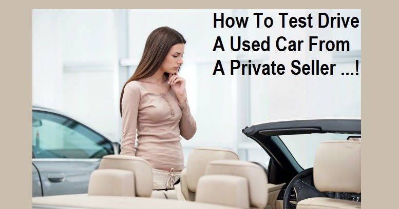 How To Test Drive A Used Car From A Private Seller?