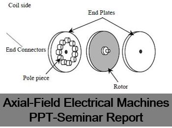 Axial-Field Electrical Machines PPT-Seminar Report