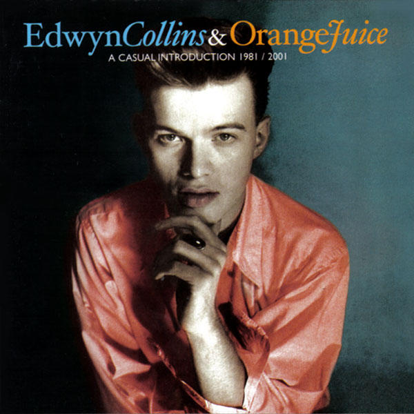 One Man 1001 Albums: Edwyn Collins & Orange Juice A Casual Introduction ...