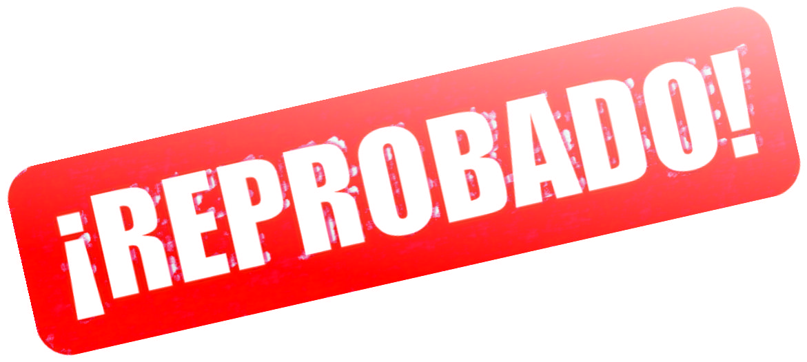 ¡REPROBADO!