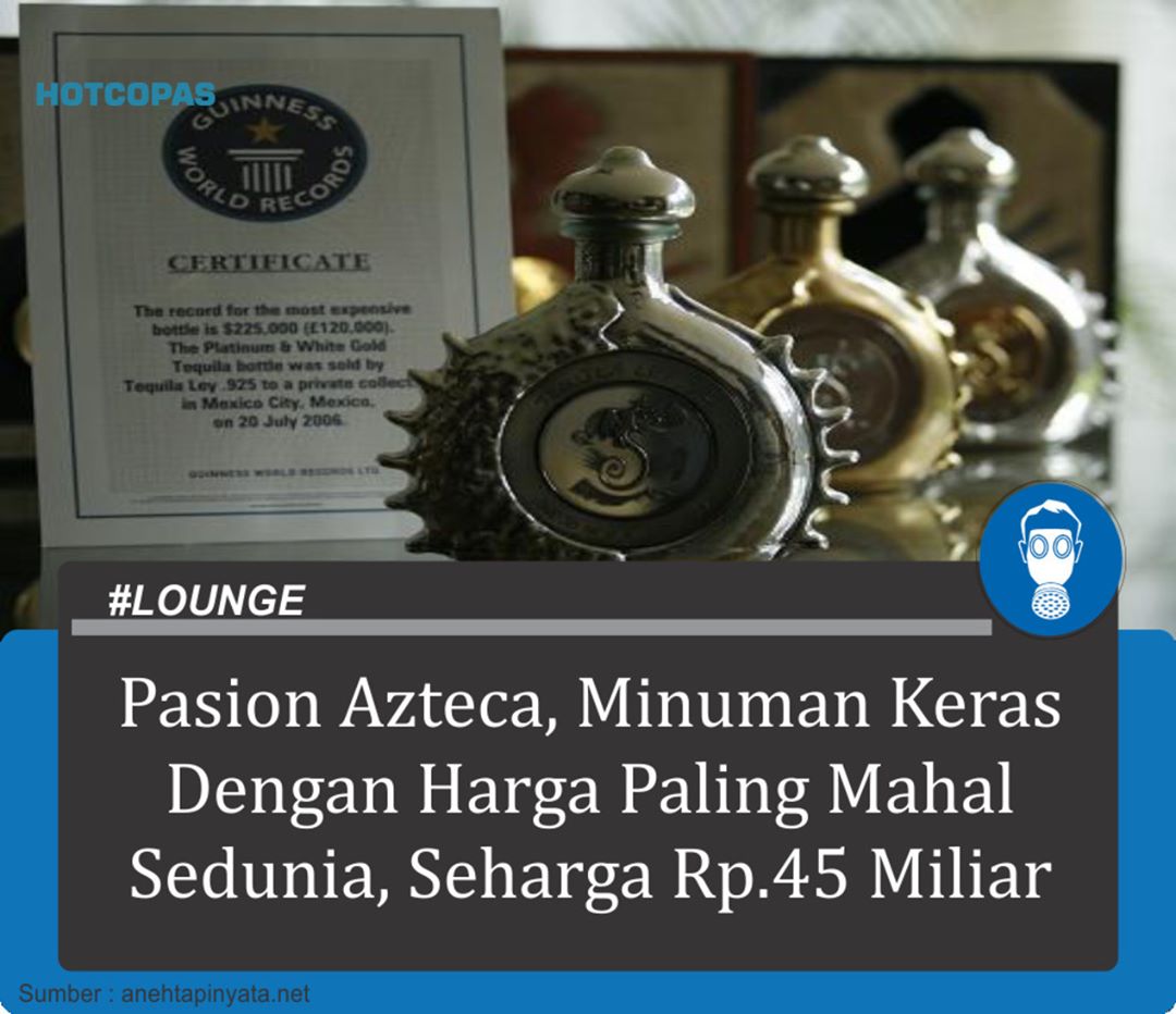 Pasion Azteca, Minuman Keras Dengan Harga Paling Mahal Sedunia, Seharga Rp.45 Miliar - Hotcopas