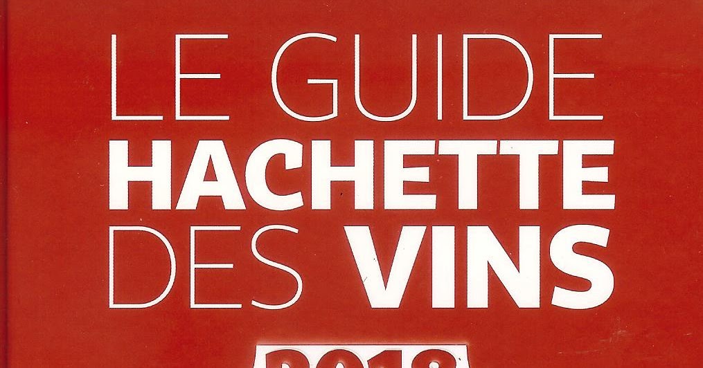 AUX GRANDS VINS DE FRANCE: Le Guide Hachette des Vins 2018 et ses étoiles