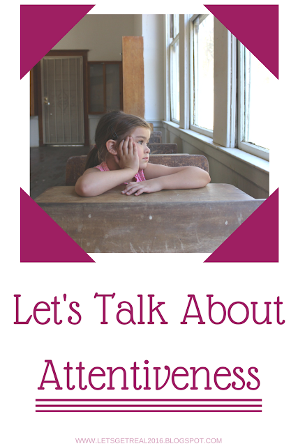 LET'S GET REAL: Let's Talk About Attentiveness
