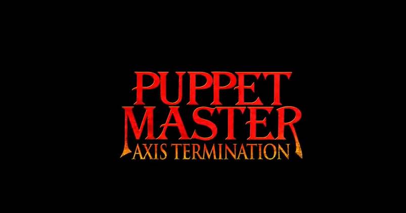 Trailer Review: PUPPET MASTER: AXIS TERMINATION | Merc With A Movie Blog