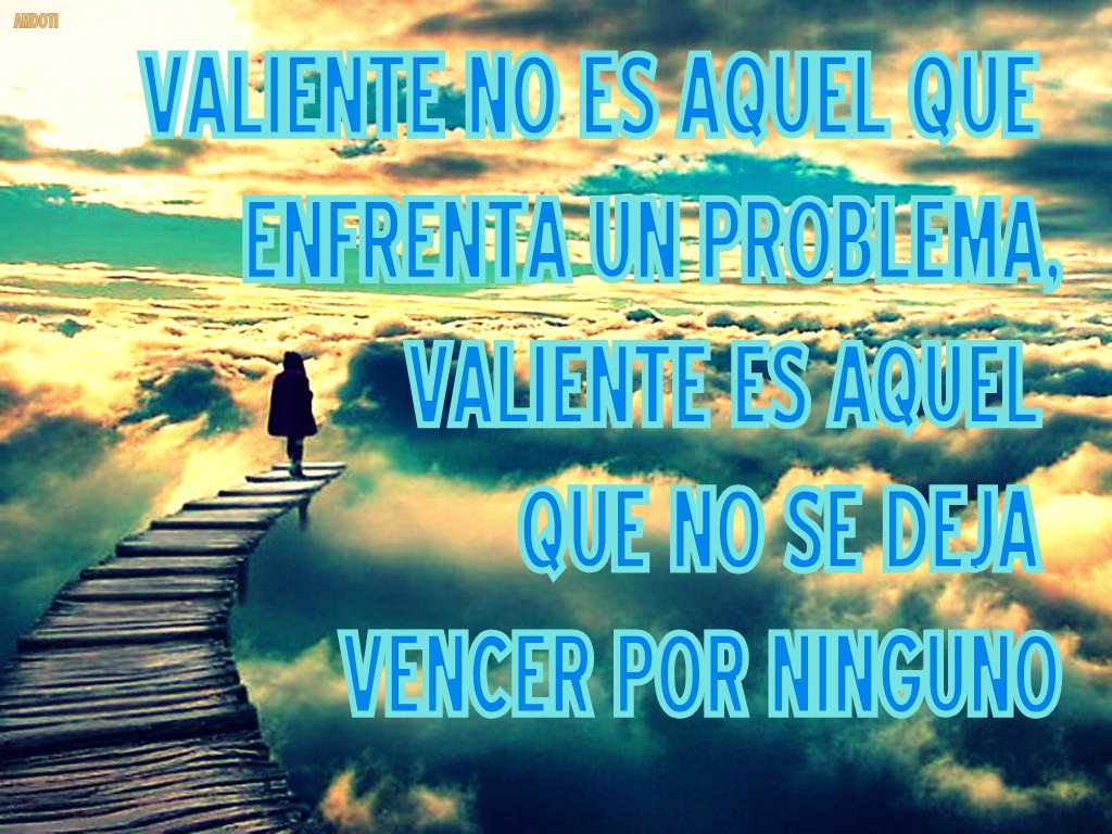 * Un paseo por las nubes *: Valiente no es aquel que enfrenta un ...