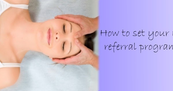 Bodywork Buddy Blog : Series: How to Set Your Massage Referral Program On Fire / Part 1