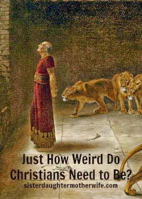Sister, Daughter, Mother, Wife: Just How Weird Do Christians Need to Be?