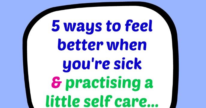 Rosie's Cottage: 5 Ways To Feel Better When You're Sick...
