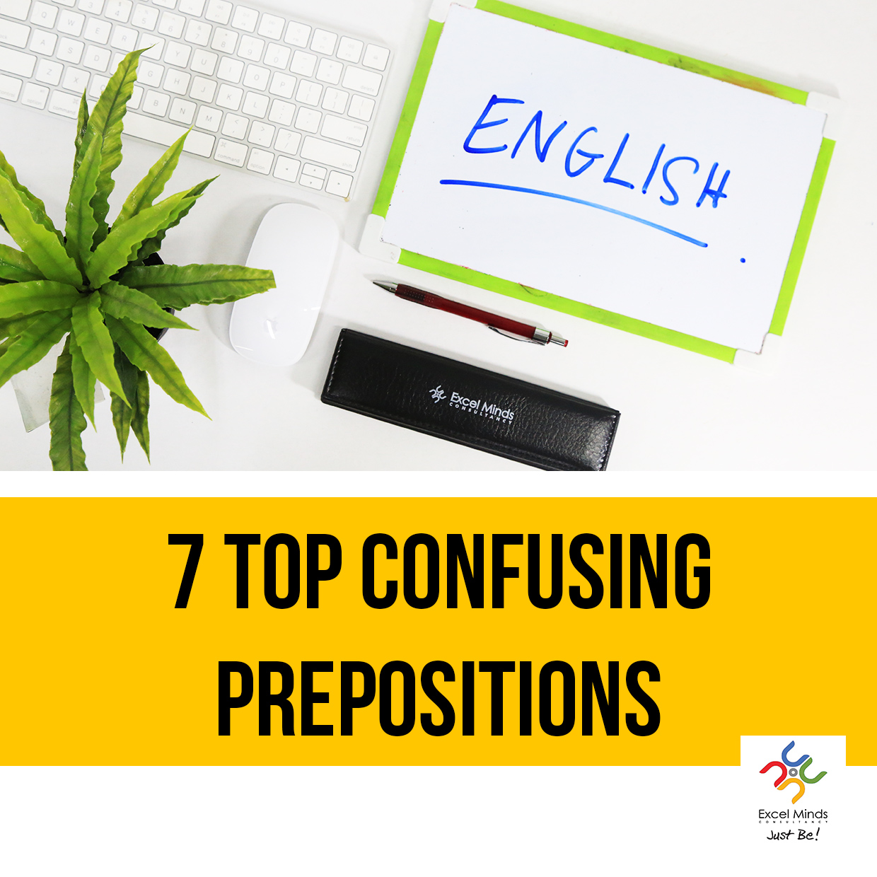 7 TOP Confusing Prepositions - Excel Minds Consultancy - Just Be!