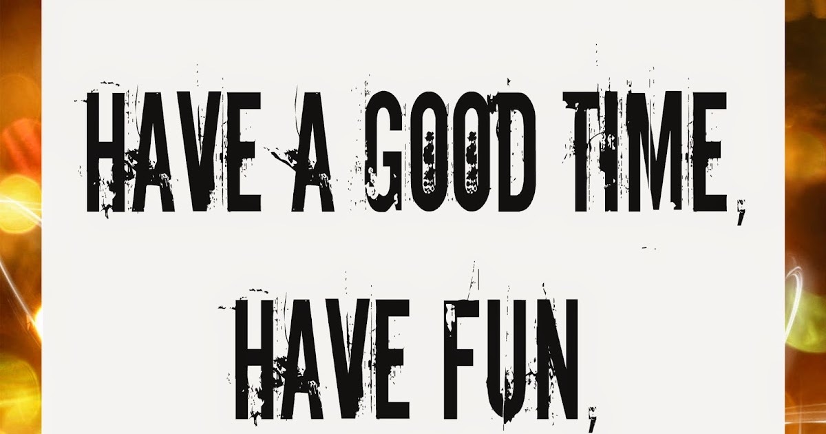 Have A Good Time