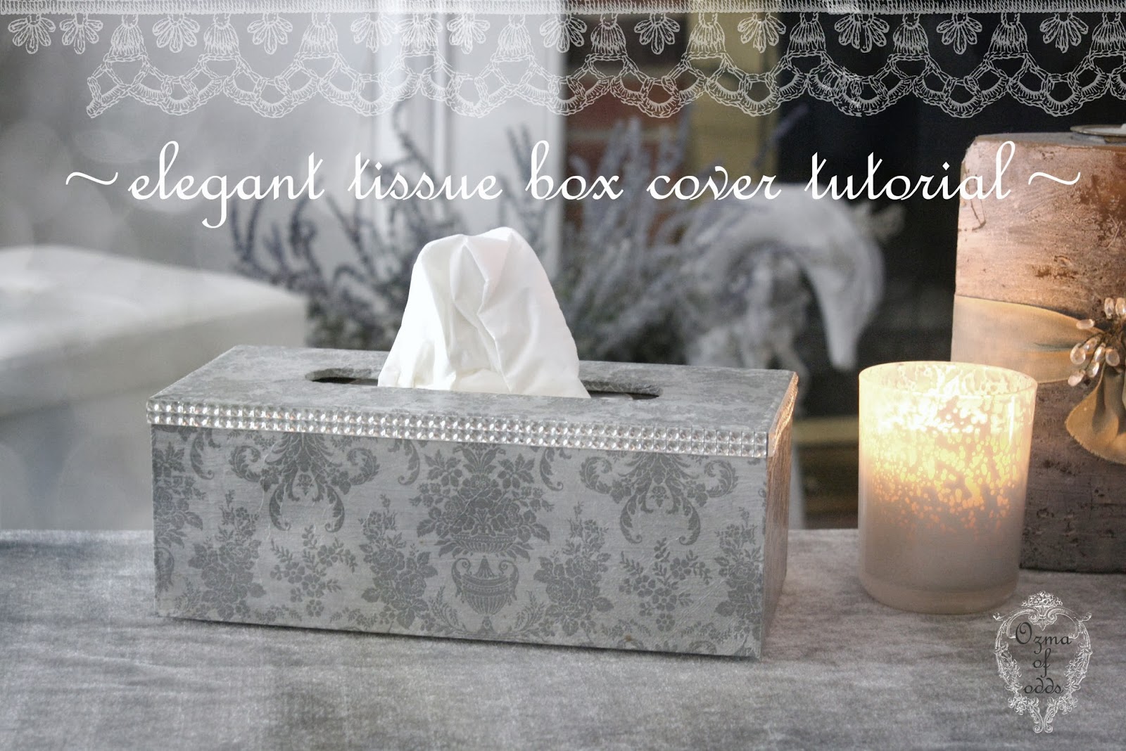 ozma of odds: ~ elegant tissue box cover tutorial