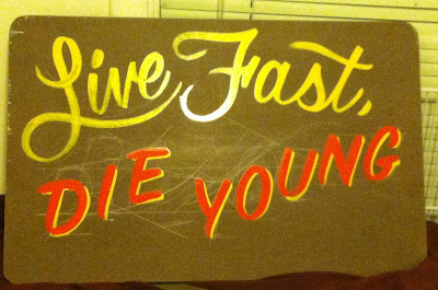 Danger's Art Pad: Sunday Sign Painting #3- Live Fast, Die Young!
