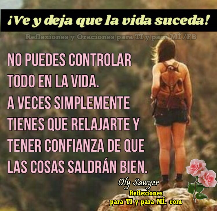 Reflexiones para TI y para MÍ: ** No Puedes Controlar Todo en la Vida....