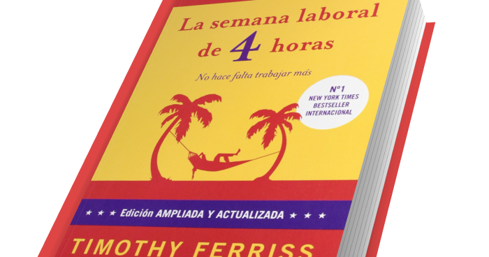 LA SEMANA LABORAL DE 4 HORAS, NO HACE FALTA TRABAJAR MÁS; por Timothy Ferriss [Libro Ebook en PDF]
