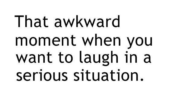 Just For Fun Pic That Awkward Moment When You Want To Laugh In A
