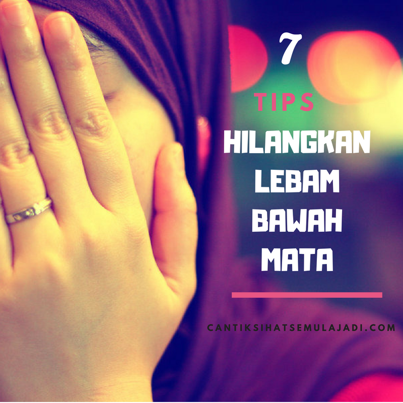 Ketahui Punca dan 7 Tips Hilangkan Lebam Bawah Mata (Eyebag) | Umi Nazrah