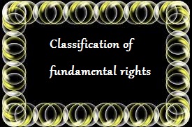Classification of fundamental rights - SRD Law Notes