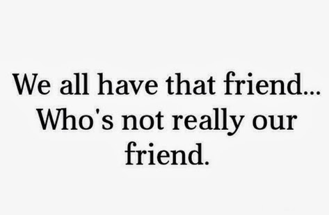 We all have that friend who is not really our friend | nineimages