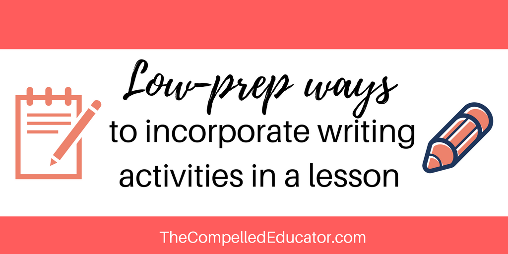 The Compelled Educator: Low-prep ways to incorporate writing activities ...