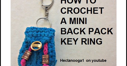 HECTANOOGA PATTERNS: Free crochet pattern- Mini Back Pack Key Chain