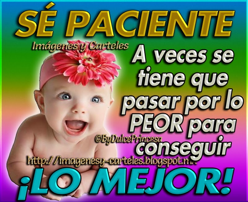 Imágenes y Carteles: Sé paciente, a veces se tiene que pasar por lo ...