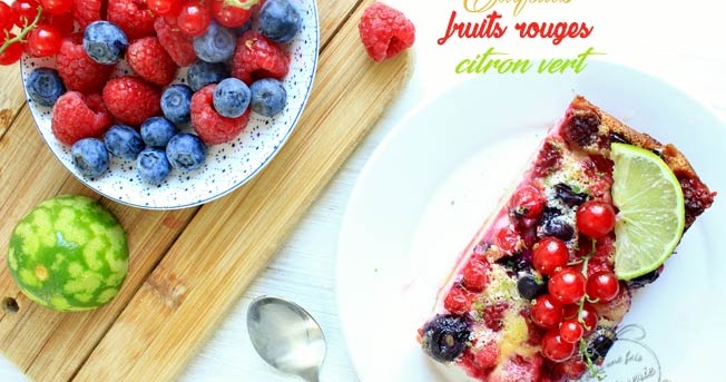 Clafoutis fruits rouges et citron vert {facile et rapide} : Il était ...