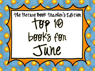 Top 10 Books for June | The Picture Book Teacher's Edition