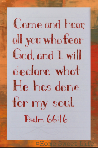 Home Sweet Life: Psalm 66:16