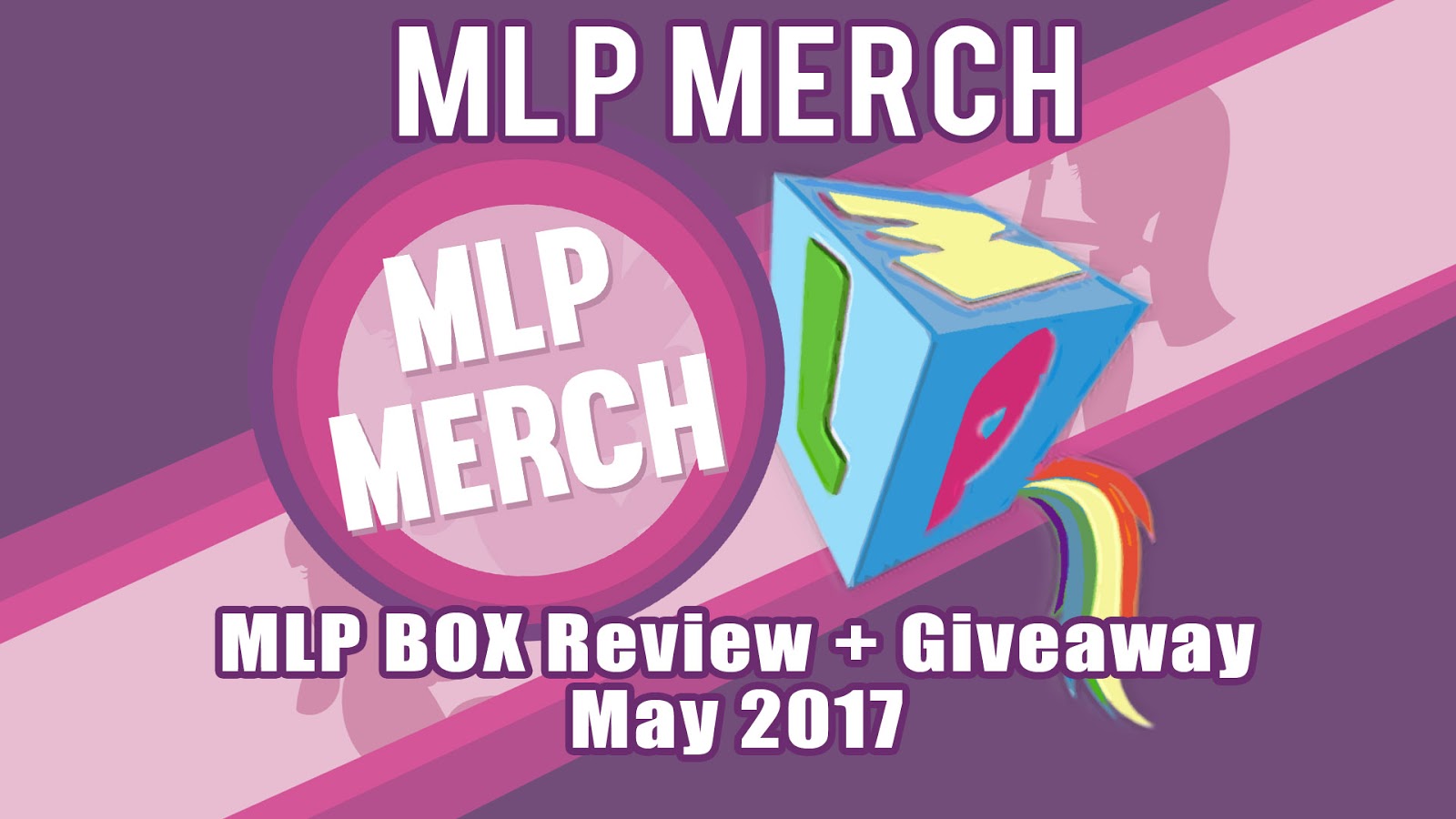 Review + Giveaway - MLP Box (May 2017) | MLP Merch