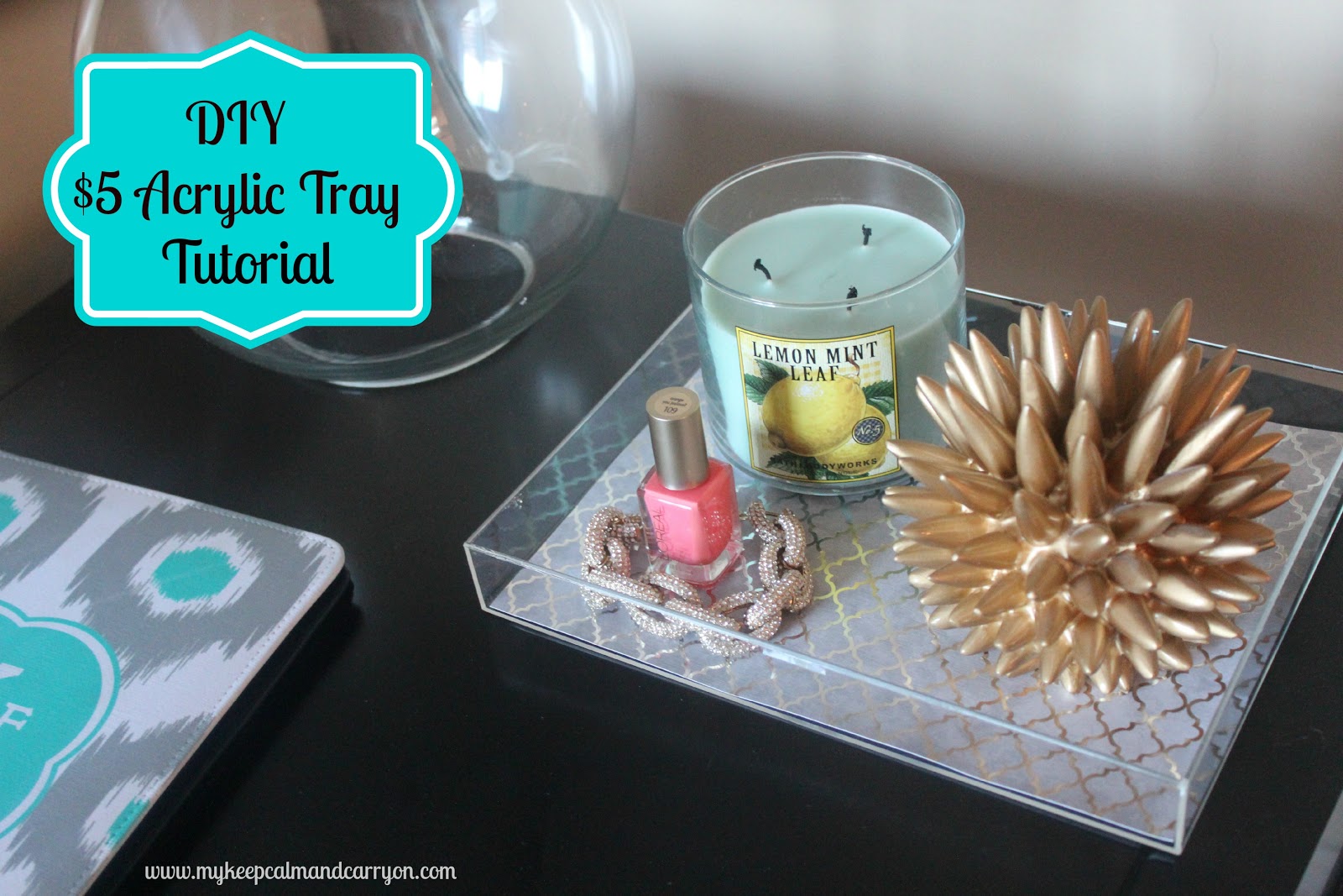 KEEP CALM AND CARRY ON: SPD: DIY $5 ACRYLIC TRAY TUTORIAL