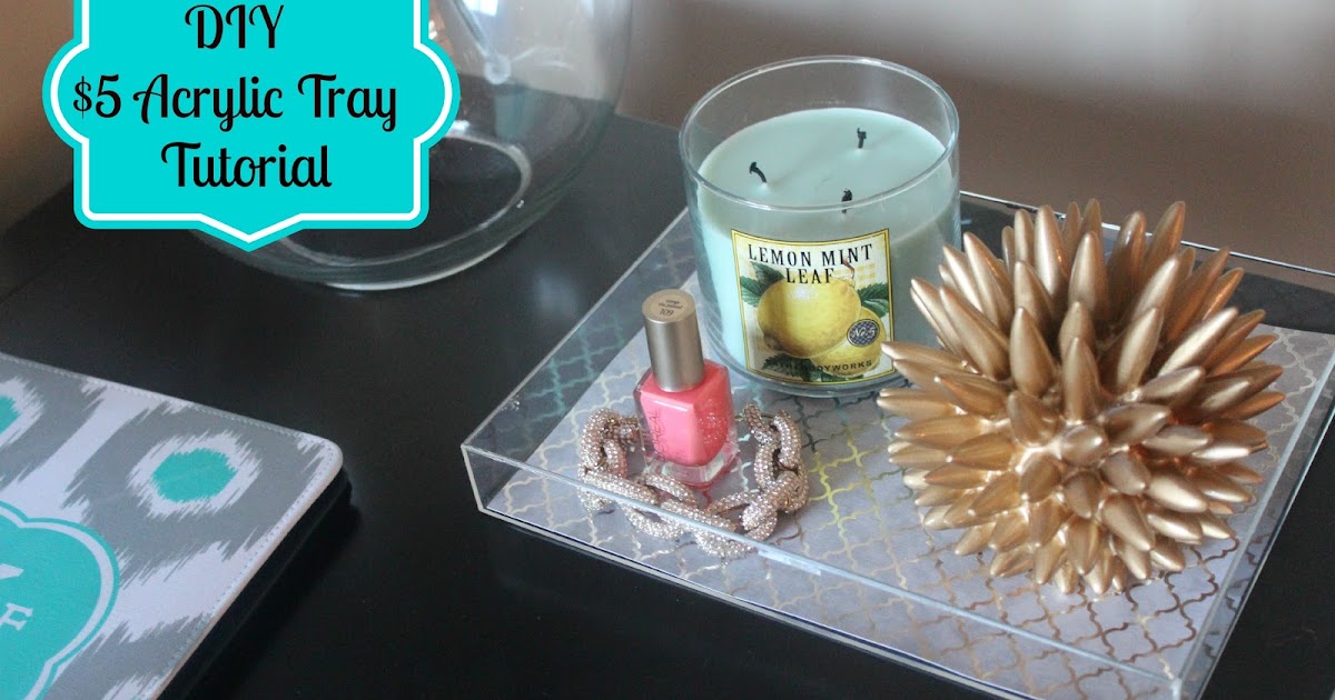KEEP CALM AND CARRY ON: SPD: DIY $5 ACRYLIC TRAY TUTORIAL