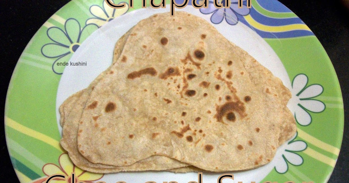 Ende Kushini: Chapathi with ghee and Sugar