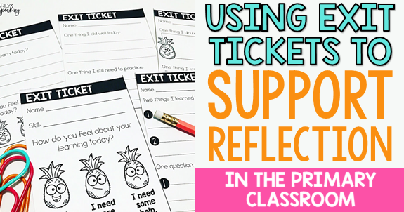 Using Exit Tickets to Support Reflection in the Primary Classroom | Primarily Speaking