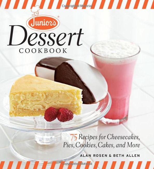 Junior's Dessert Cookbook: 75 Recipes for Cheesecakes, Pies, Cookies ...
