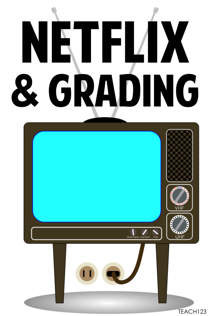 Netflix, Grading, and Tips | Teach123