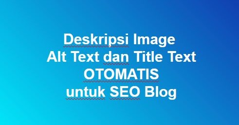 Cara Membuat Alt Text dan Title Text Otomatis pada Gambar Posting Blog ...
