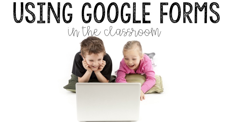 How to Use Google Forms in the Classroom - The Friendly Teacher