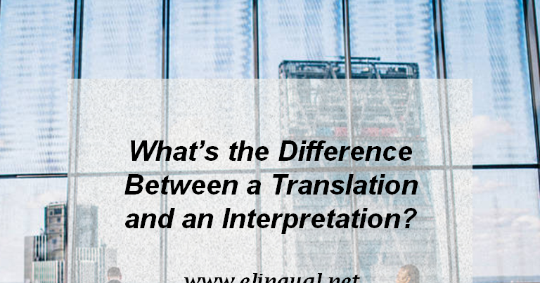 What's The Difference Between A Translation And An Interpretation?